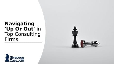 'Up Or Out' in Top Consulting Firms: An Honest Perspective